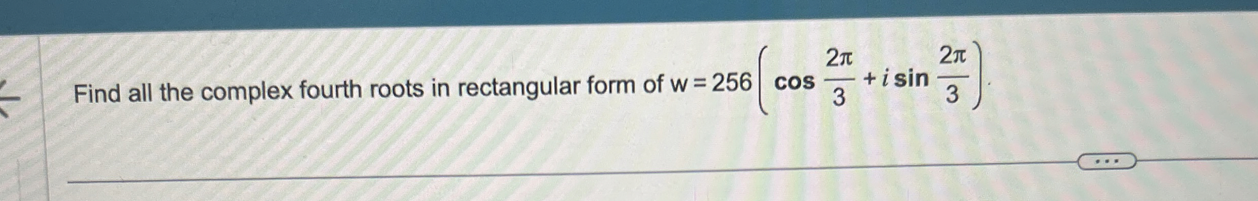 Solved Find all the complex fourth roots in rectangular form | Chegg.com