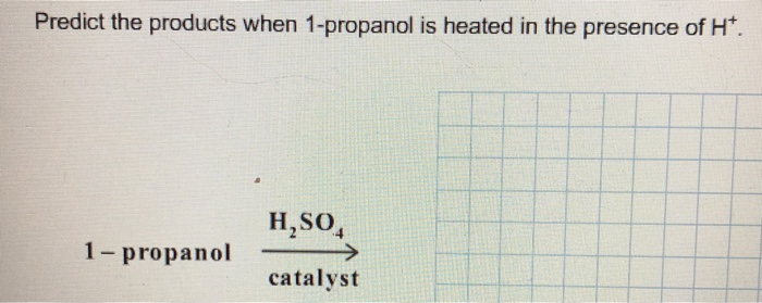Solved Predict the products when 1-propanol is heated in the | Chegg.com