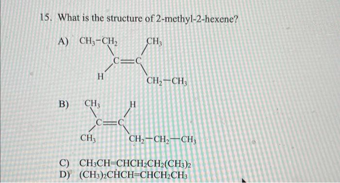 Solved 15. What is the structure of 2-methyl-2-hexene? A) | Chegg.com