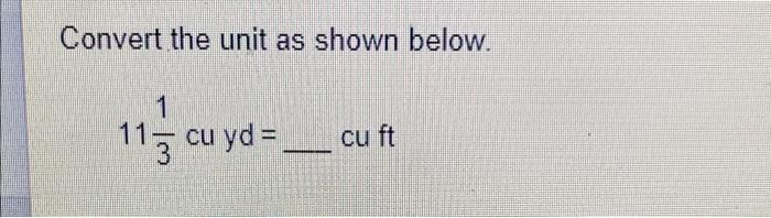 Solved Convert the unit as shown below. 1 113 cu yd = _ cuft | Chegg.com