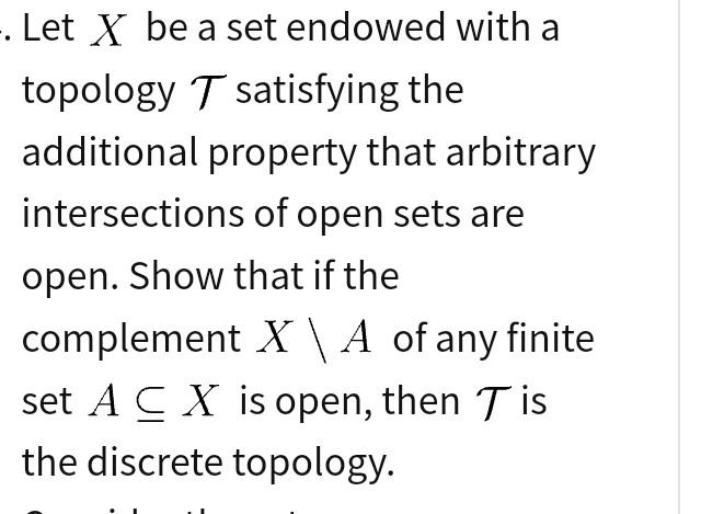 Solved Let X be a set endowed with a topology T satisfying | Chegg.com