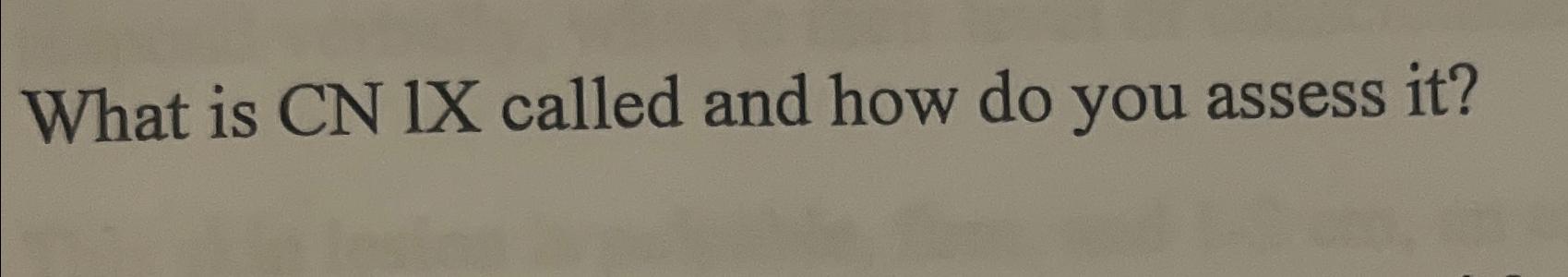 Solved What is CN IX called and how do you assess it? | Chegg.com