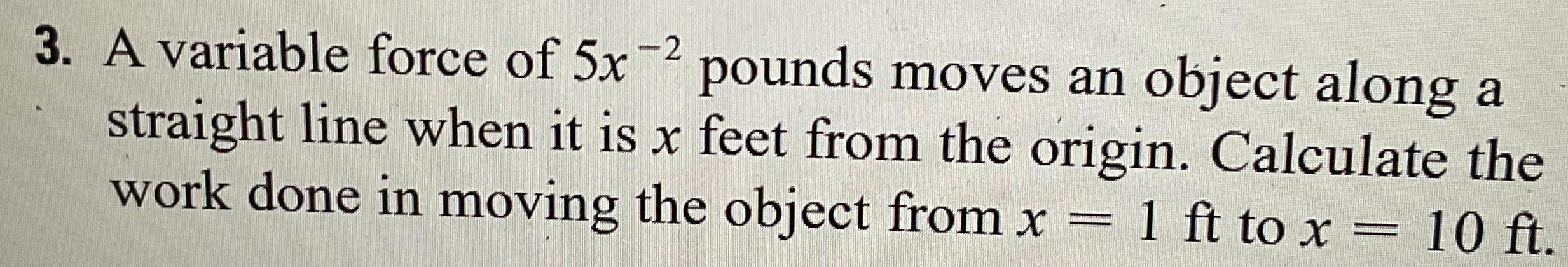 Solved A variable force of 5x-2 ﻿pounds moves an object | Chegg.com