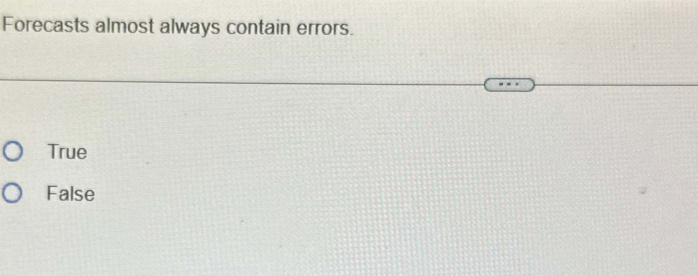Solved Forecasts almost always contain errors.TrueFalse | Chegg.com