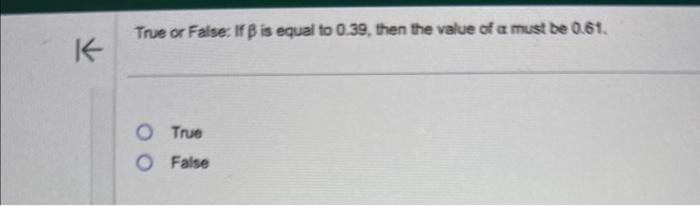Solved True or False: If β is equal to 0.39, then the value | Chegg.com
