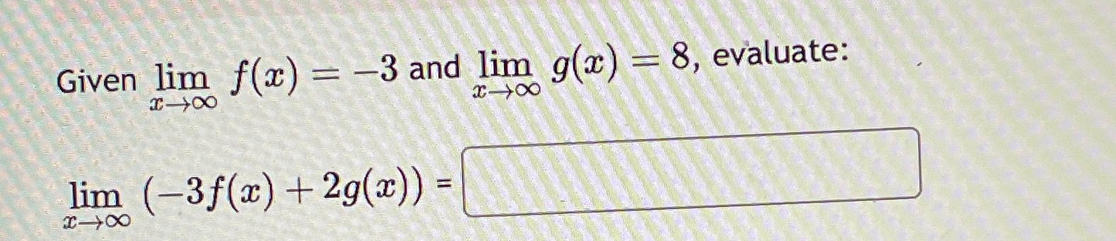 Solved Given limx→∞f(x)=-3 ﻿and limx→∞g(x)=8, | Chegg.com
