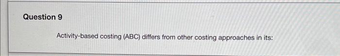 Solved Activity-based costing (ABC) differs from other | Chegg.com