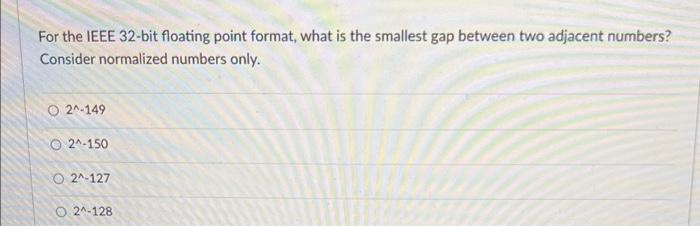 Solved For the IEEE 32-bit floating point format, what is | Chegg.com