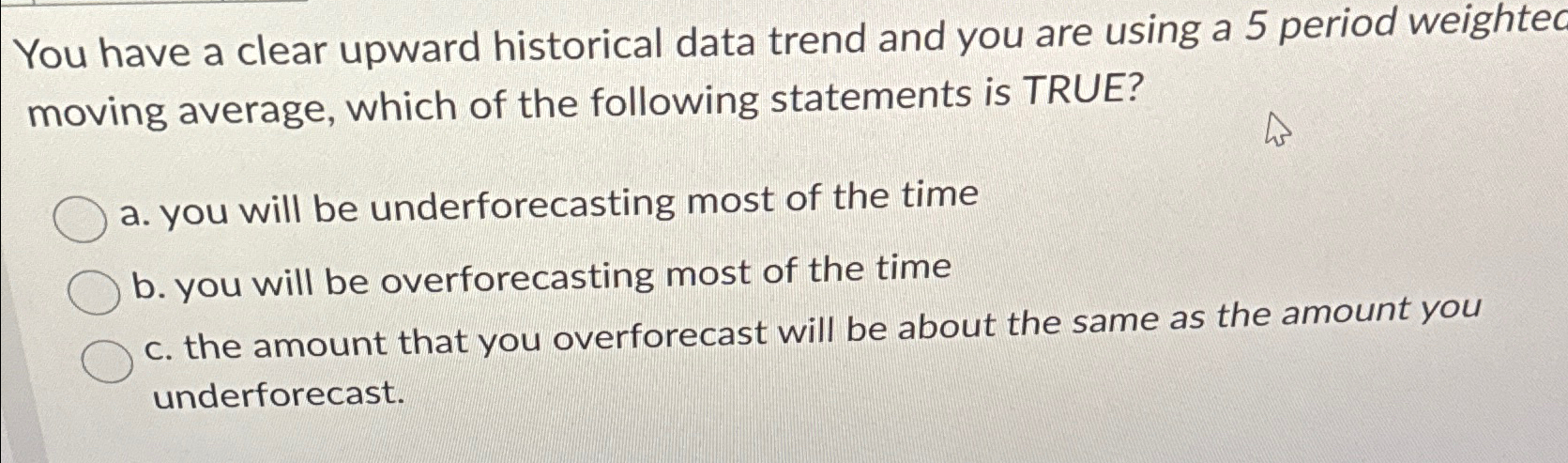 Solved You have a clear upward historical data trend and you | Chegg.com