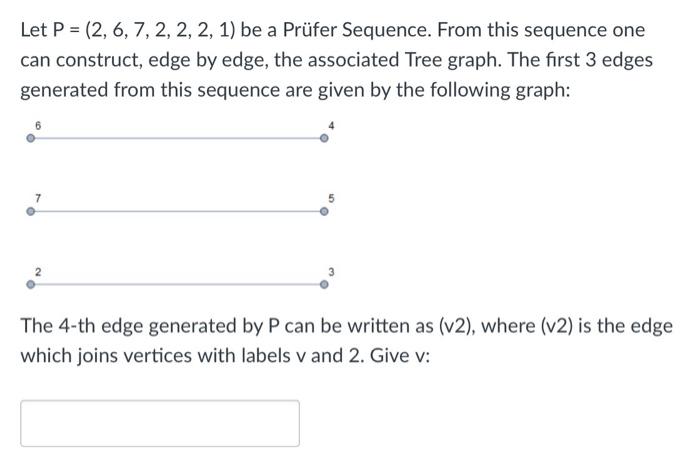 Solved Let P = (2, 6, 7, 2, 2, 2, 1) be a Prüfer Sequence. | Chegg.com