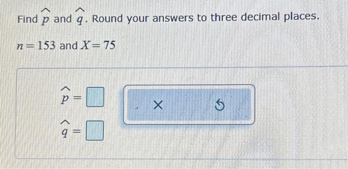 [Solved]: Find p and q. Round your answers to three decimal