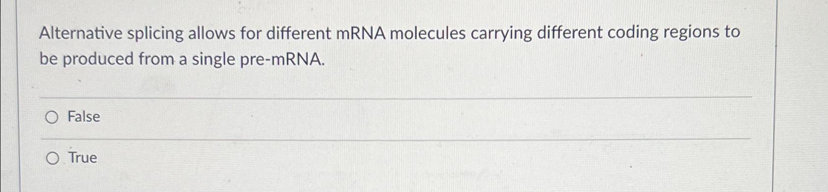 Solved Alternative splicing allows for different mRNA | Chegg.com