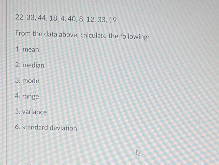 Solved From the data above, calculate the following: 1. mean | Chegg.com