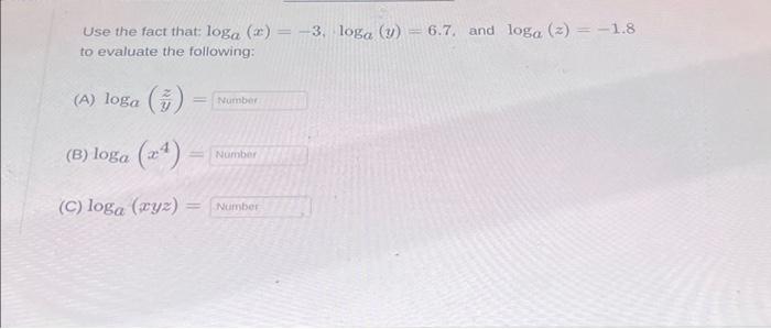Solved Use the fact that: loga (x) = -3, loga (y) = 6.7, and | Chegg.com
