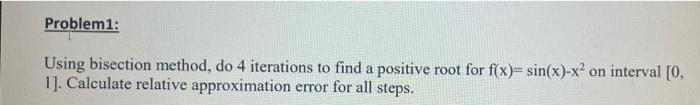 Solved Problem1 Using Bisection Method Do 4 Iterations To 