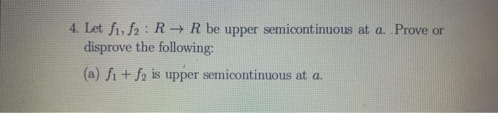 Solved 4. Let fi, f2 : R R be upper semicontinuous at a. | Chegg.com