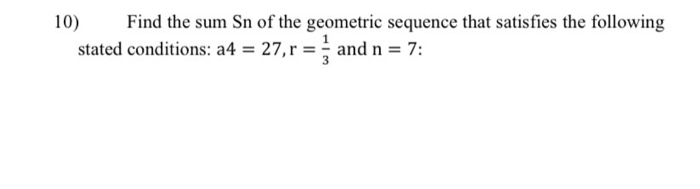 Solved 10) Find the sum Sn of the geometric sequence that | Chegg.com