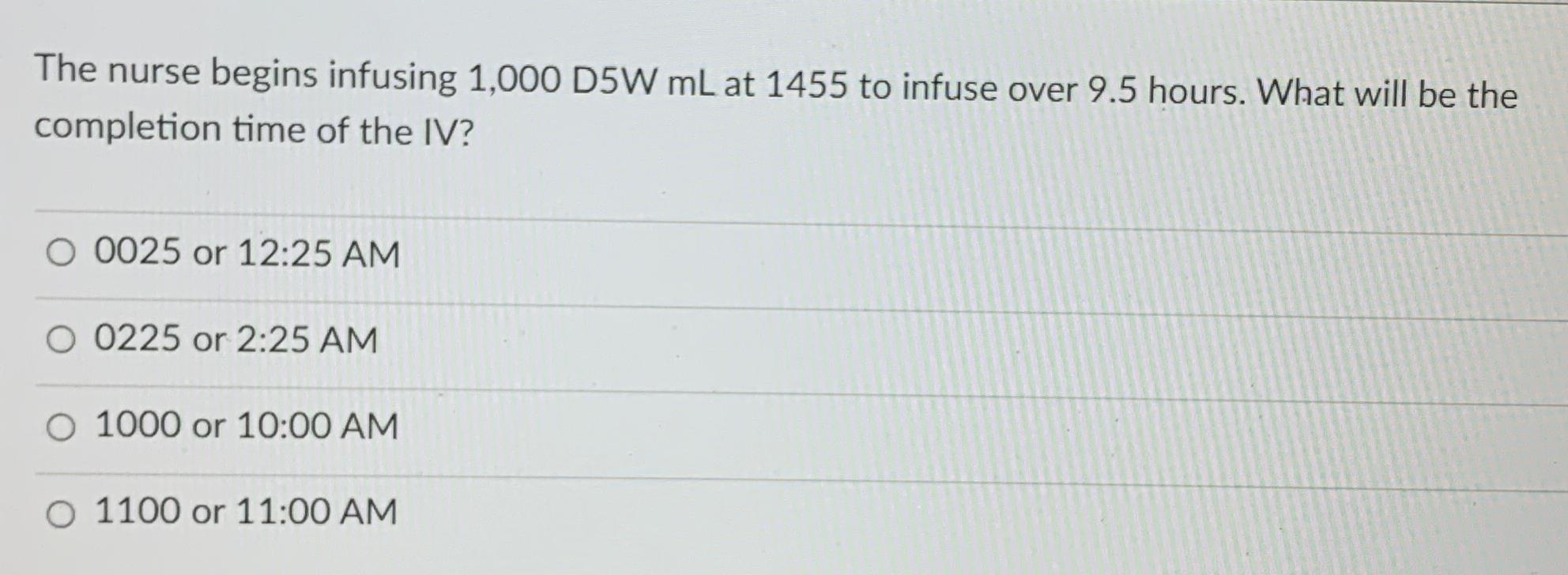 Solved The nurse begins infusing 1,000 ﻿D5W mL at 1455 ﻿to | Chegg.com