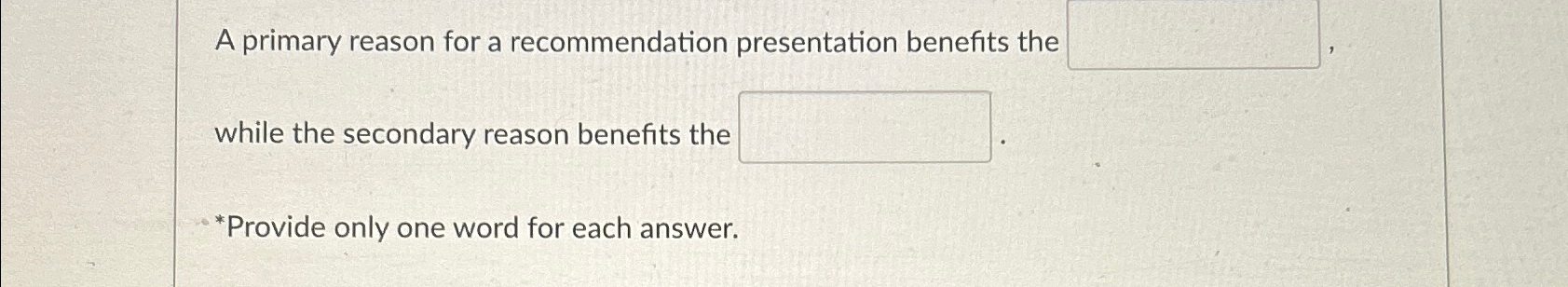 Solved A primary reason for a recommendation presentation | Chegg.com