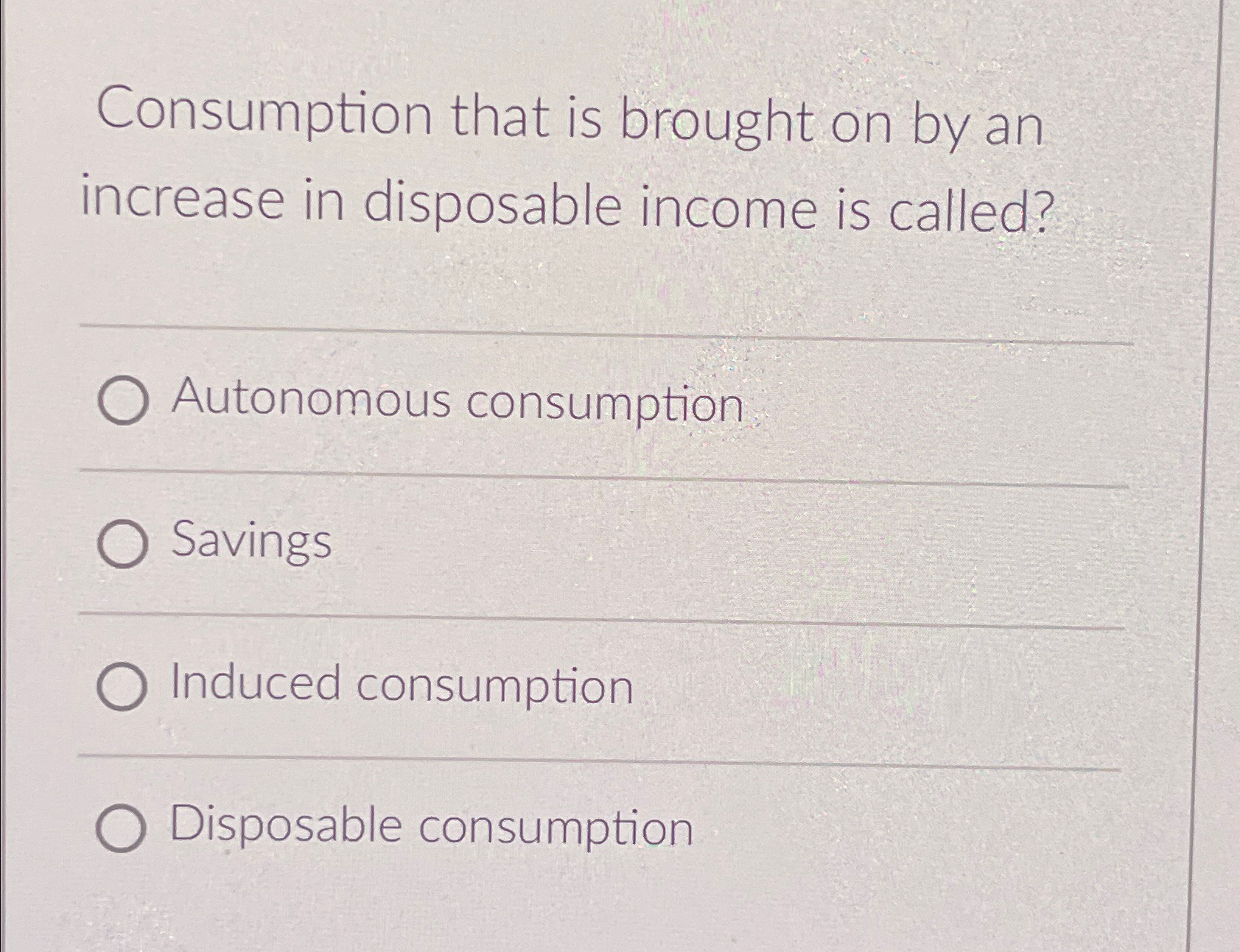 Solved Consumption that is brought on by an increase in | Chegg.com