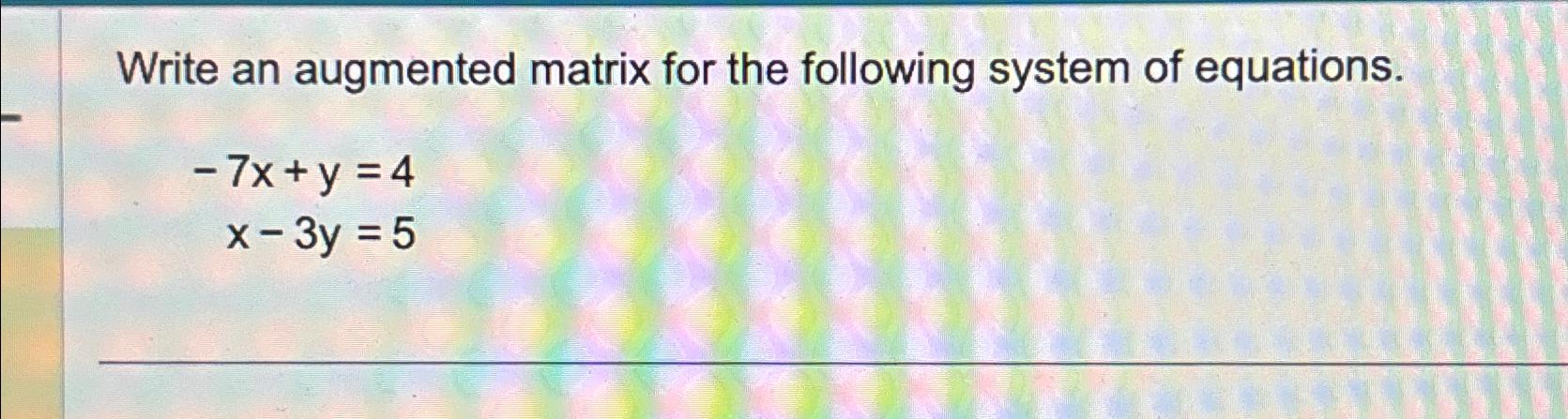 Solved Write an augmented matrix for the following system of | Chegg.com