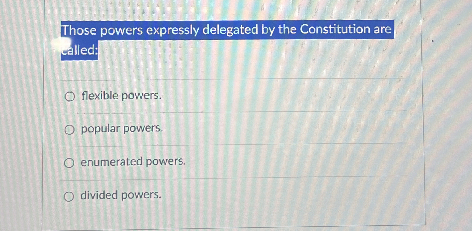 Solved Those powers expressly delegated by the Constitution | Chegg.com