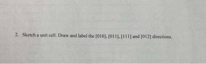 Solved 2. Sketch a unit cell. Draw and label the [010], | Chegg.com