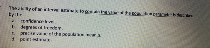Solved . The ability of an interval estimate to contain the | Chegg.com