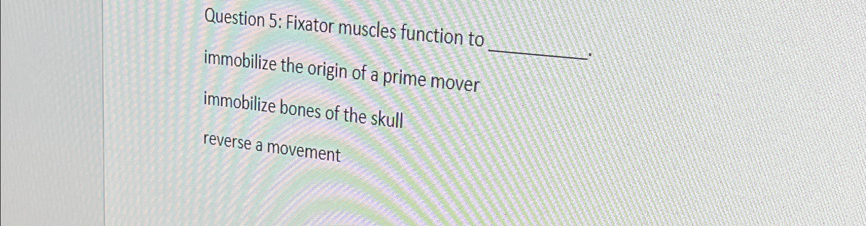 Solved Question 5: Fixator muscles function to q, | Chegg.com