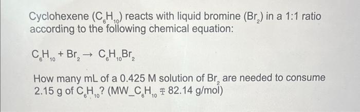 Solved Cyclohexene (C6H10) reacts with liquid bromine (Br2) | Chegg.com