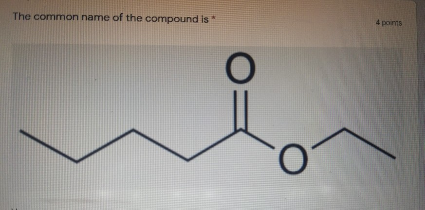 Solved The common name of the compound is 4 points The | Chegg.com