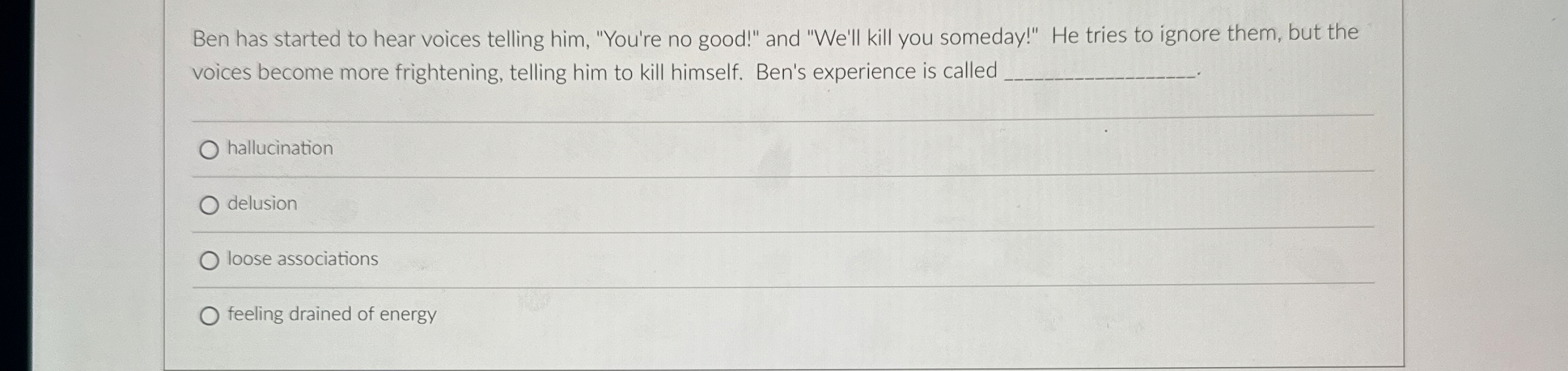 Solved Ben has started to hear voices telling him, "You're | Chegg.com
