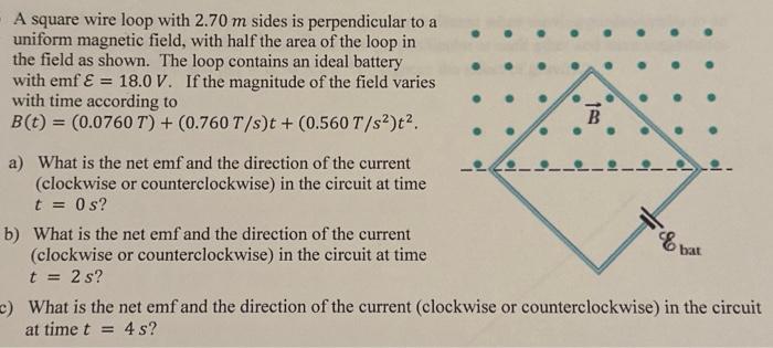 Solved A square wire loop with 2.70 m sides is perpendicular | Chegg.com