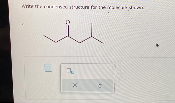 Solved Write the condensed structure for the molecule shown. | Chegg.com
