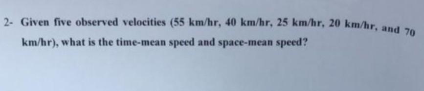 Solved Given five observed velocities (55 km/hr,40 km/hr,25 | Chegg.com