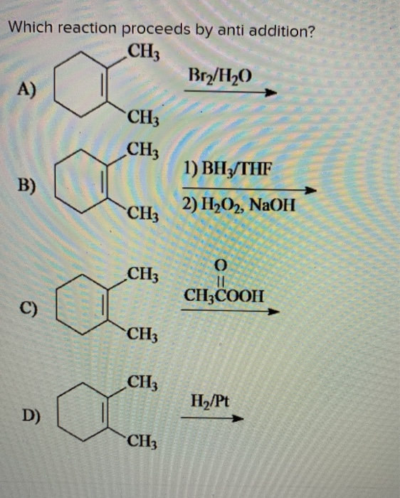 Solved Which reaction proceeds by anti addition? CH, Br2/H20 | Chegg.com