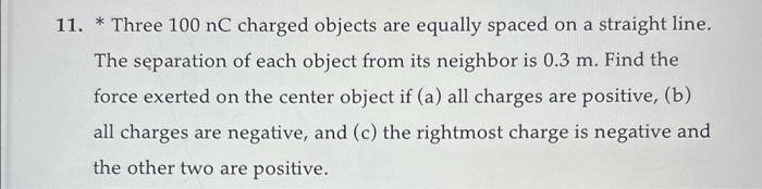 Solved 11. * Three 100nC charged objects are equally spaced | Chegg.com