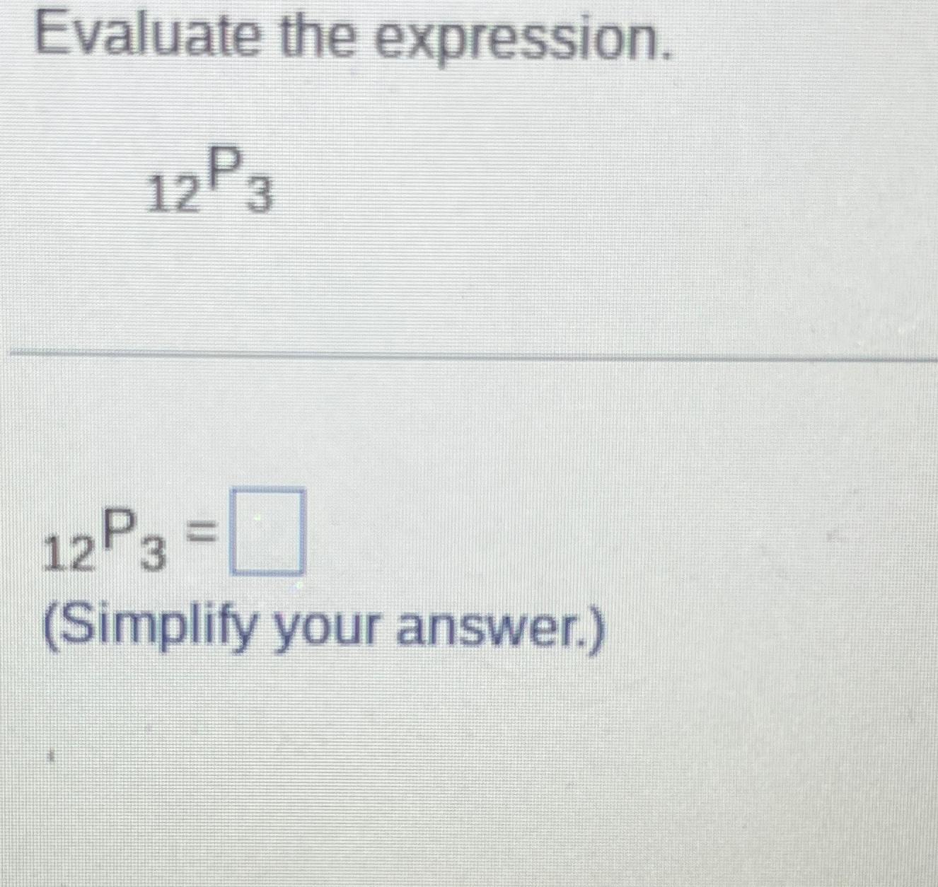 Solved Evaluate the expression.?12P3?12P3=(Simplify your | Chegg.com