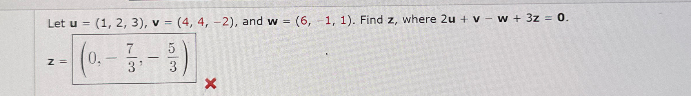 Solved Let u=(1,2,3),v=(4,4,-2), and w=(6,-1,1). Find z, | Chegg.com Solved Let u=(1,2,3),v=(4,4,-2), and w=(6,-1,1). Find z, | Chegg.com