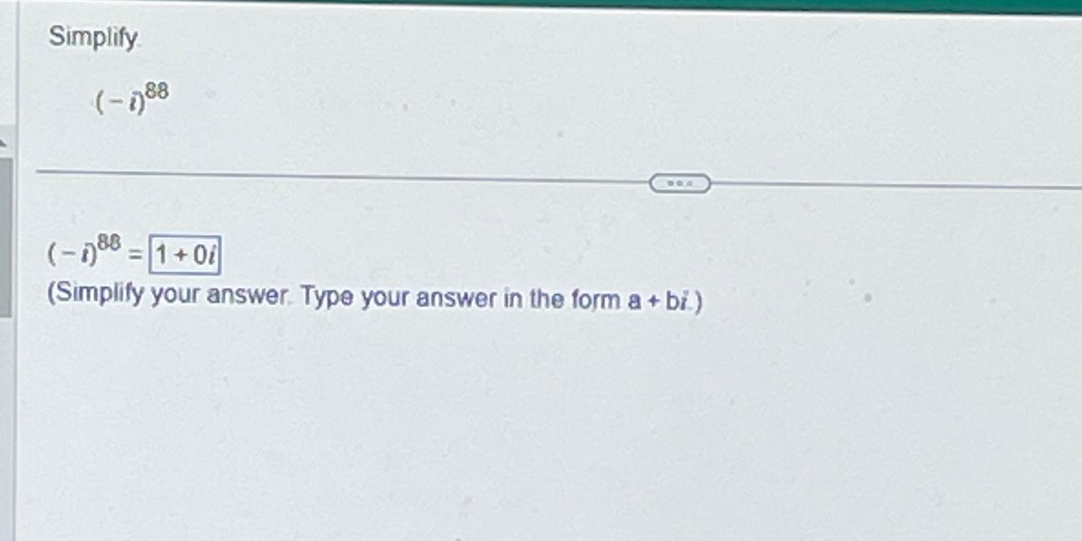 Solved Simplify(-i)88(-i)88=(Simplify your answer. Type your | Chegg.com