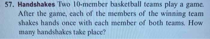 Solved 57. Handshakes Two 10-member basketball teams play a | Chegg.com
