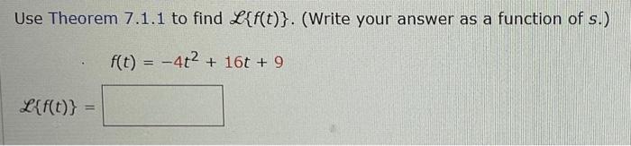 Solved Use Theorem 7.1 .1 to find L{f(t)}. (Write your | Chegg.com