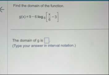 Solved Find the domain of the function.g(x)=9-6log6[x6-3]The | Chegg.com