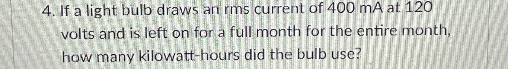 Solved If a light bulb draws an rms current of 400mA ﻿at 120 | Chegg.com