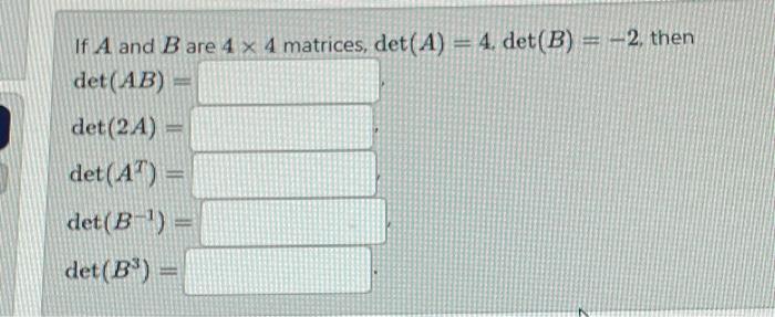 If A and B are 4×4 matrices, det(A)=4⋅det(B)=−2, then | Chegg.com