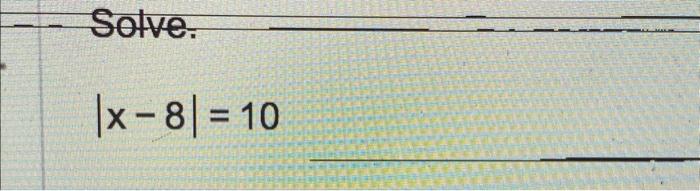 Solved ∣x−8∣=10 | Chegg.com