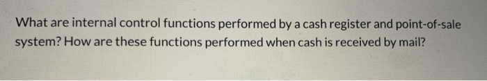 Solved What are internal control functions performed by a | Chegg.com