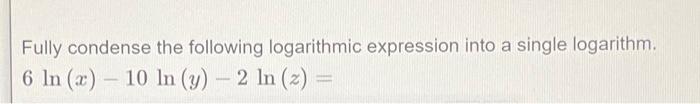Solved Fully condense the following logarithmic expression | Chegg.com Solved Fully condense the following logarithmic expression | Chegg.com