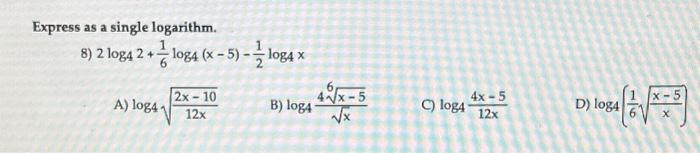 Solved Express as a single logarithm. 8) 2 log4 2 + log4 (x | Chegg.com