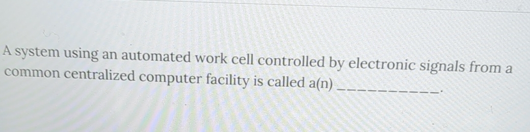 Solved A system using an automated work cell controlled by | Chegg.com